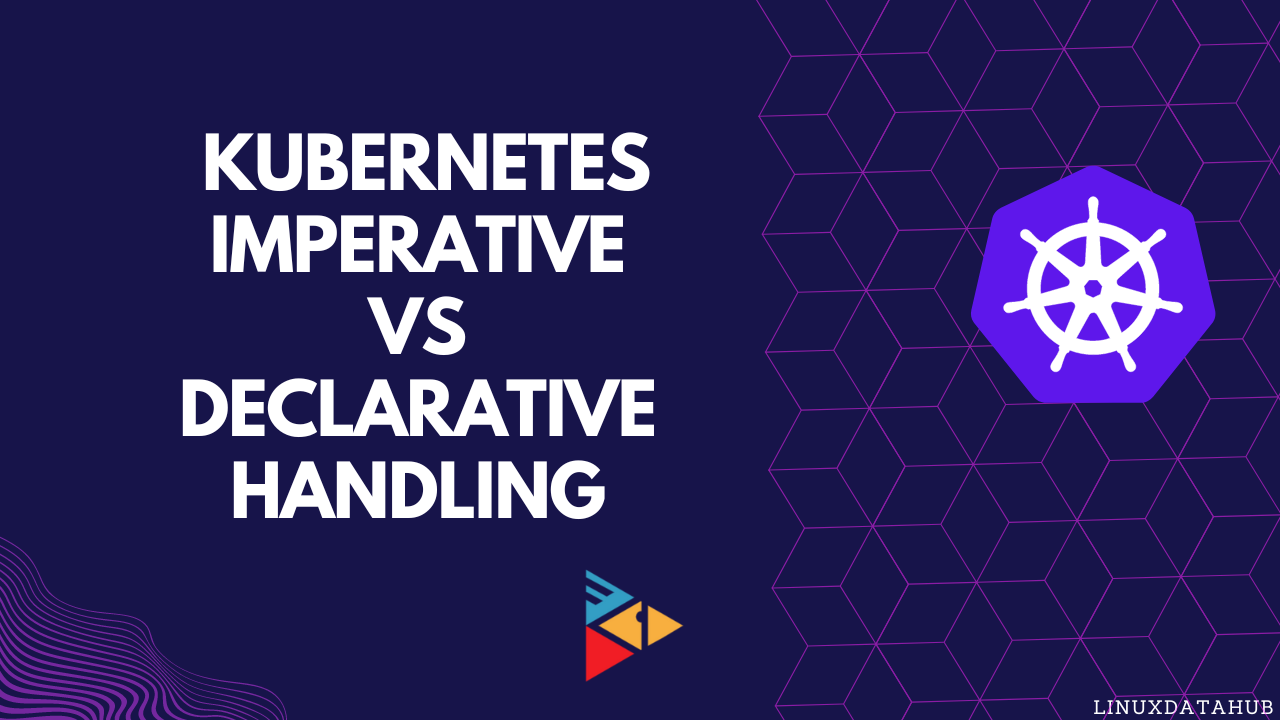 Kubernetes Imperative Vs Declarative Handling Linux Data Hub