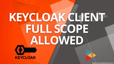 Keycloak Full Scope Allowed: What it means ? - LinuxDataHub