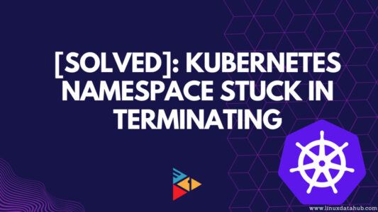 Solved Kubernetes Namespace Stuck In Terminating Linuxdatahub